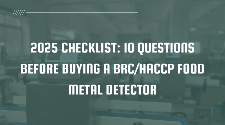 2026 Checklist: 10 Questions Before Buying a BRC/HACCP Food Metal ...